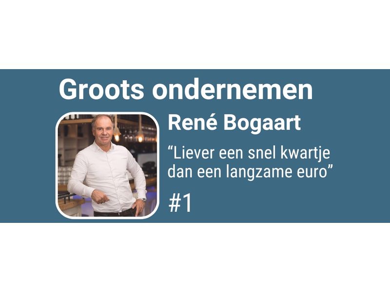 René Bogaart: “Liever een snel kwartje dan een langzame euro” - De ...